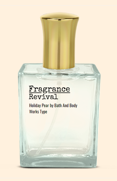 Holiday Pear by Bath And Body Works Type - Fragrance Revival