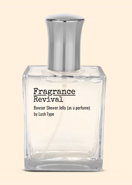 Bowser Shower Jelly (as a perfume) by Lush Type - Fragrance Revival